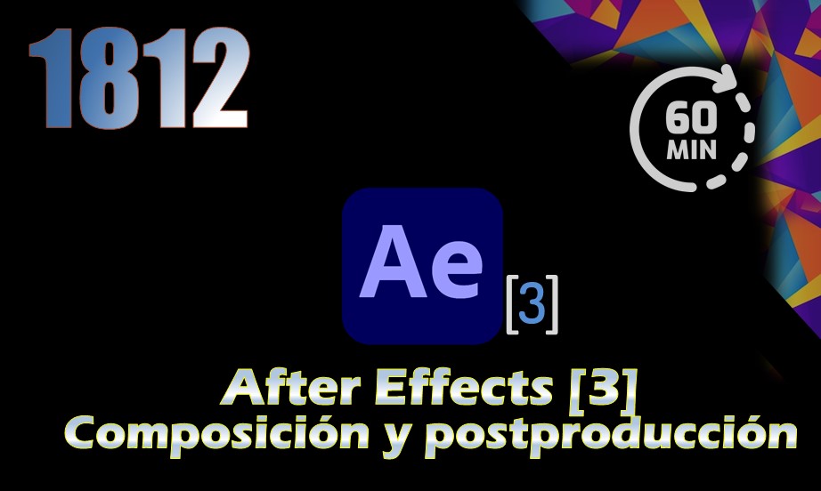 After Effects [3] Composición y postproducción (Clase Ágil#1812) - Cursos Online Iberoamérica